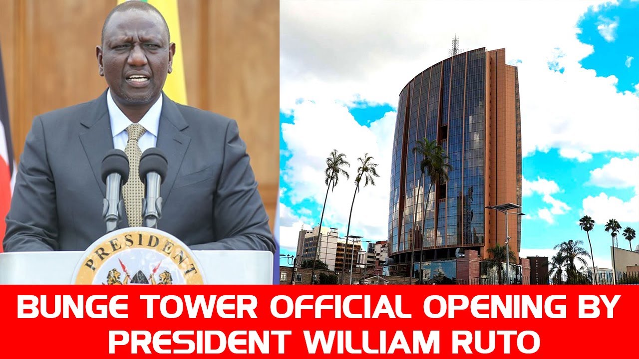 LIVE: BUNGE TOWER OFFICIAL OPENING BY PRESIDENT WILLIAM RUTO - YouTube