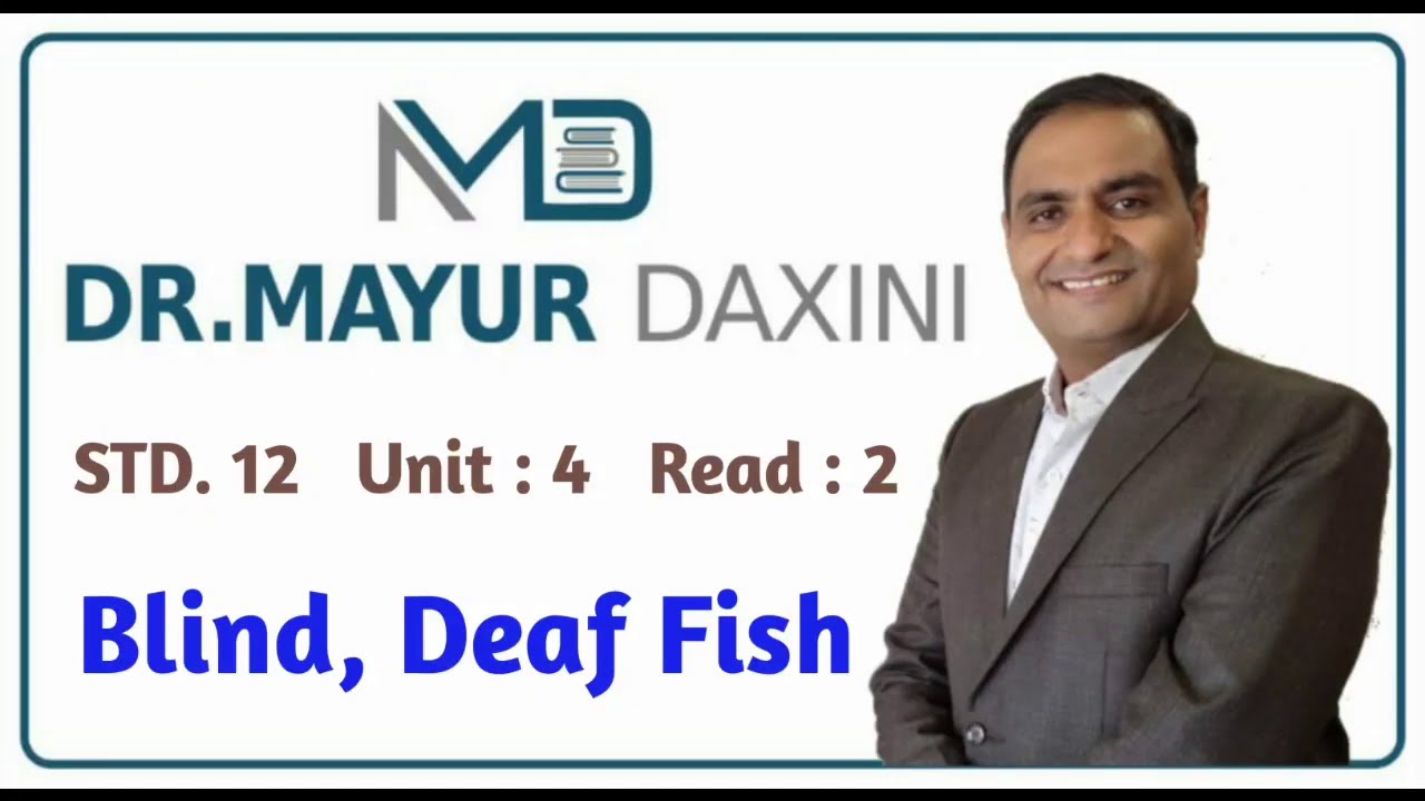 Std. 12 || Unit : 4 || Read : 2 || Blind, Deaf Fish || By : Dr. Mayur ...