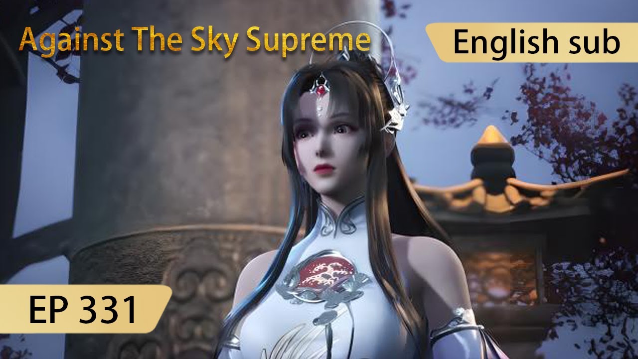[Eng Sub] Against The Sky Supreme episode 331 highlights - YouTube