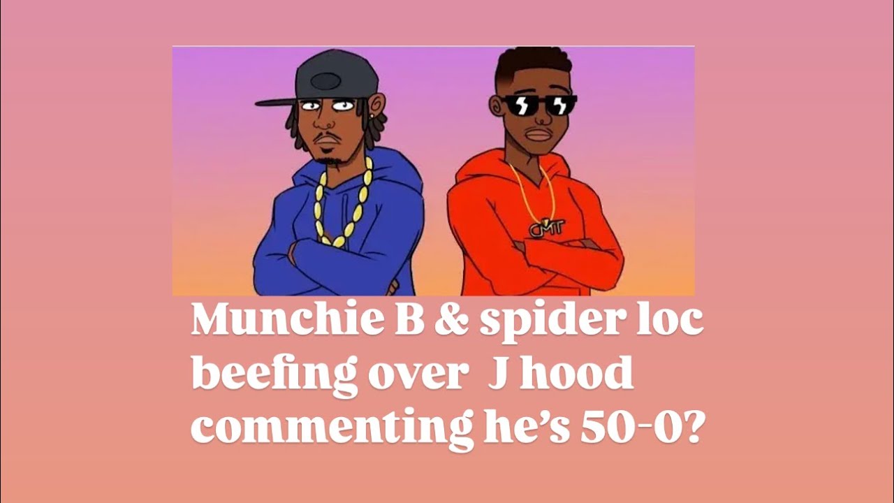 Munchie B & spider loc beefing? Behind J hood commenting he’s 50-0 when ...