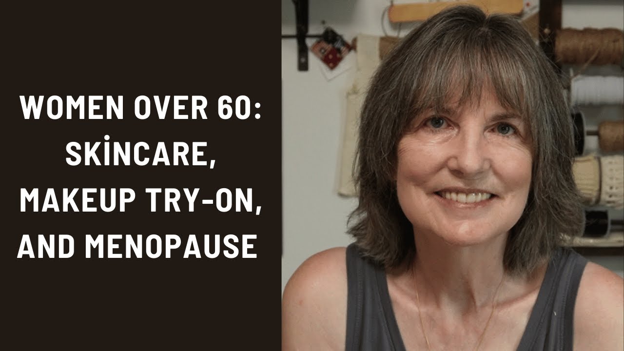 Women Over 60: Skincare, Makeup Try-On, and Menopause - YouTube