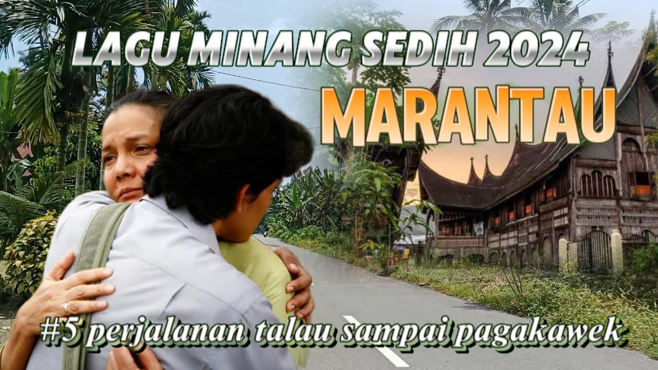 LAGU MINANG SEDIH 2024 || MARANTAU || PERJALANAN TALAU SAMPAI PAGAKAWEK ...