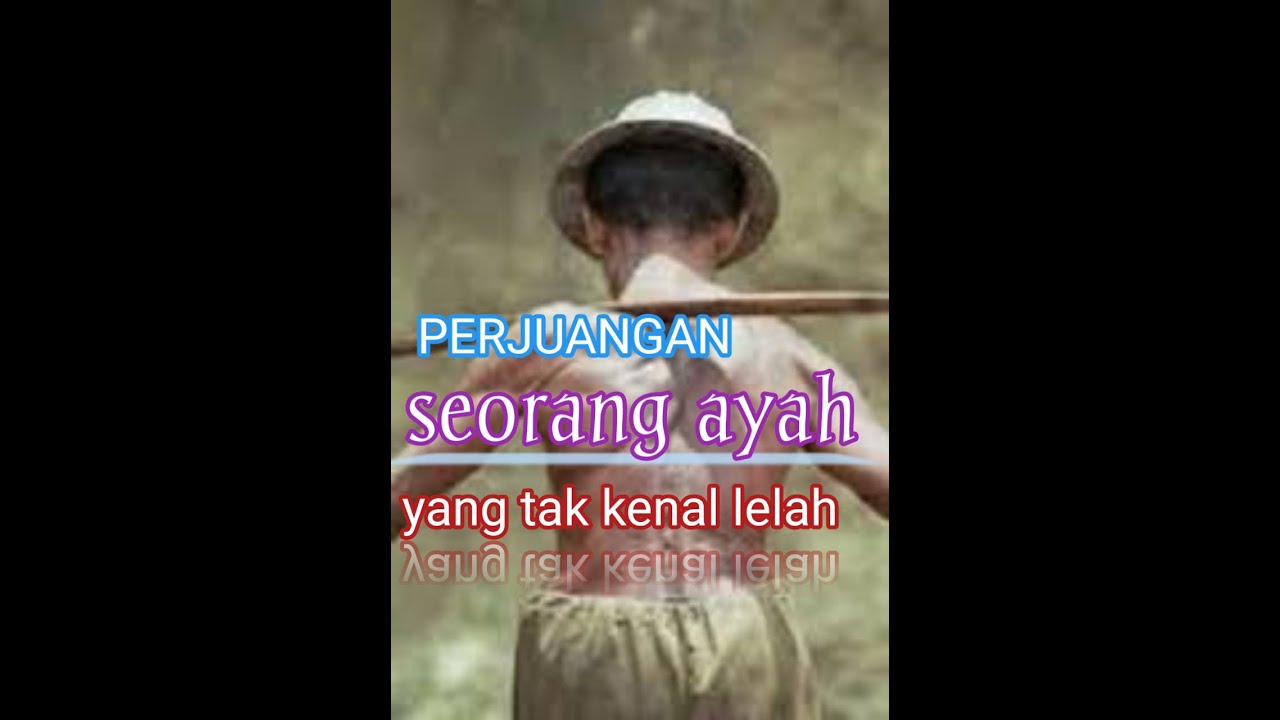 PERJUANGAN SEORANG AYAH YANG TAK PERNAH LELAH DEMI KELUARGA.. - YouTube