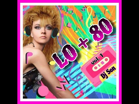 Lo + 80 Vol 1, DJ Son (Videomix por Alex VJ) !!!!!!!LA MEJOR MÚSICA DE LA MEJOR DÉCADA!!!!!!!