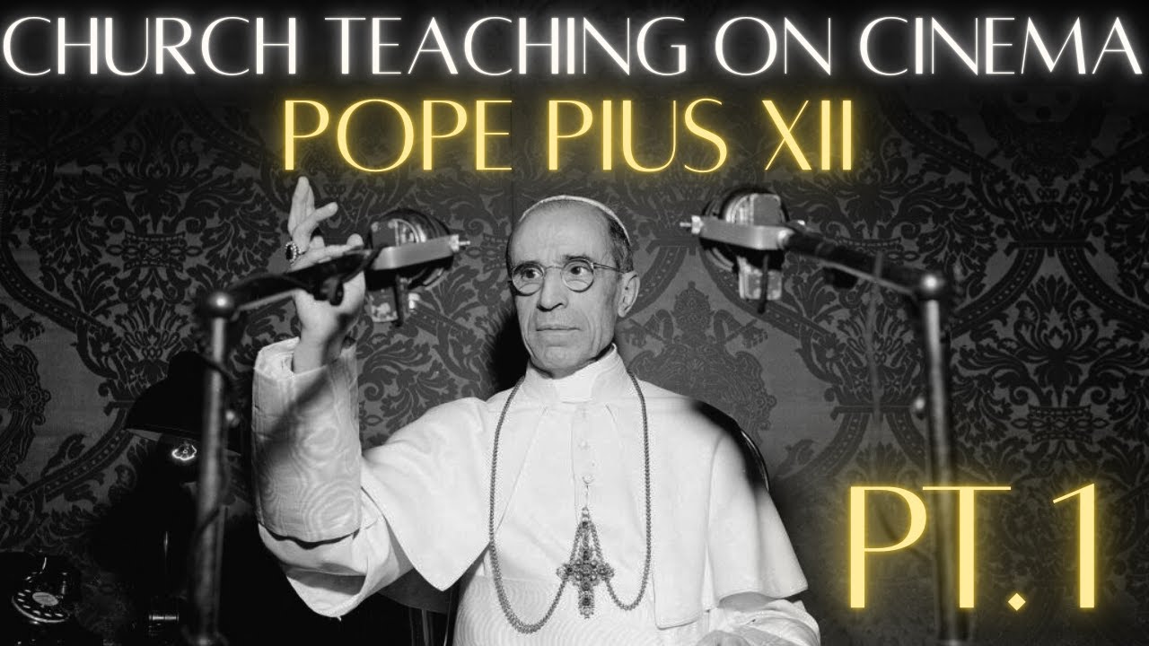 Pope Pius XII on The Ideal Film, Pt. 1 (Church Teaching on Cinema ...