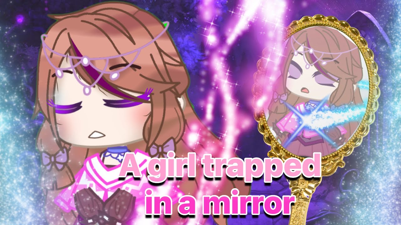 A girl trapped in a mirror/ mini movie/ gacha club/ part 1/ read the ...