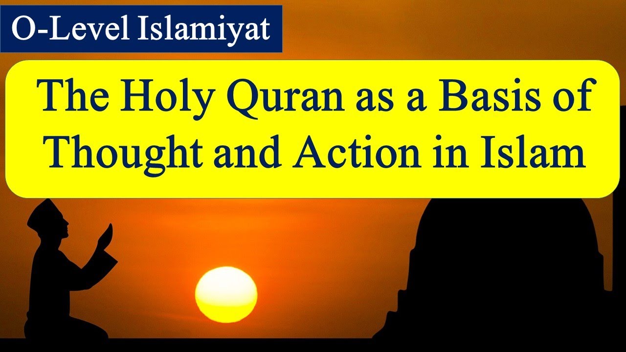 The Holy Quran as a Basis of thought and Action in Islam | O-Level ...