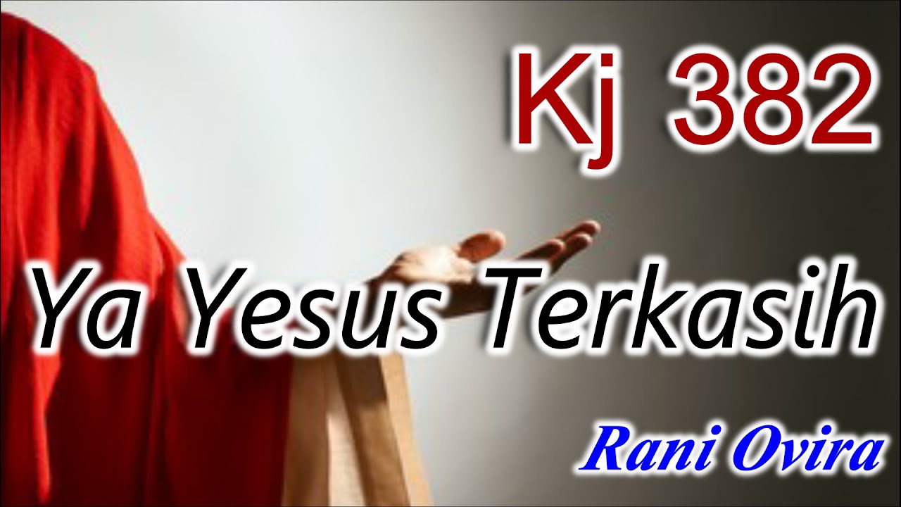 KJ 382 Ya Yesus Terkasih (Rani) - YouTube