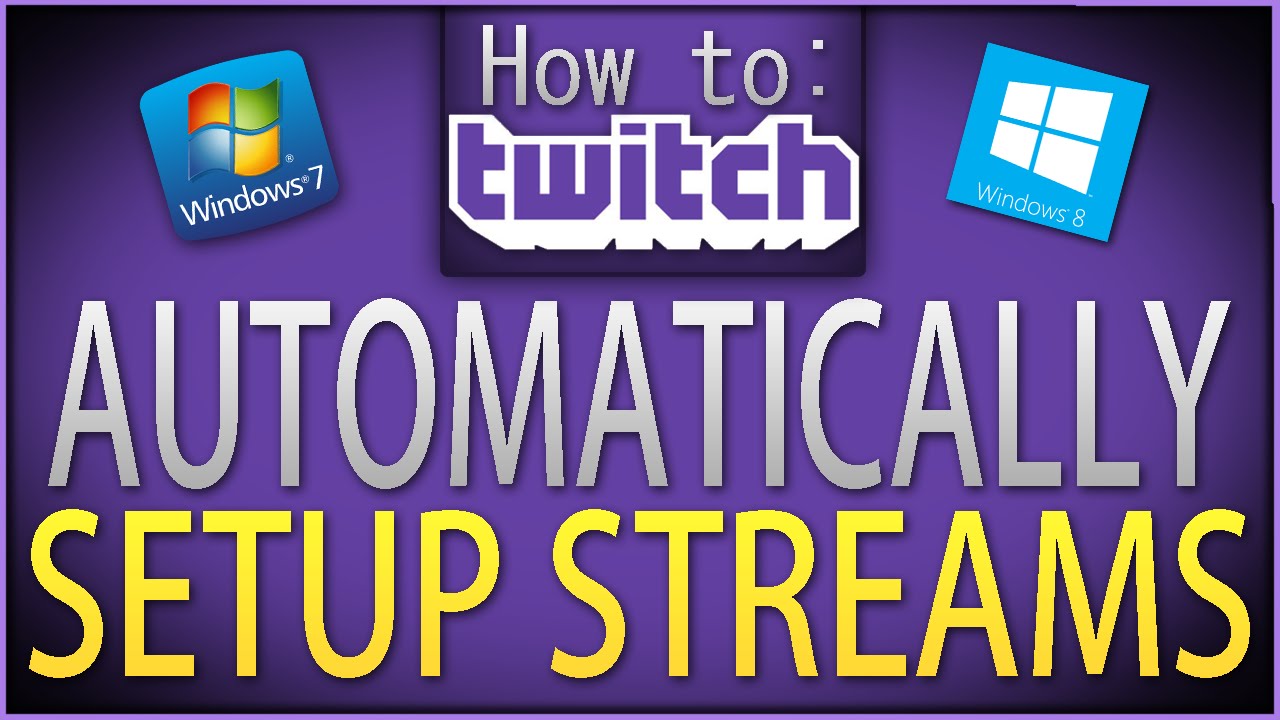 How To Twitch: "AUTOMATICALLY SETUP STREAMS" - YouTube