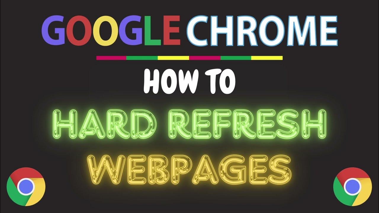 How To Hard Refresh A Webpage Using The Google Chrome Browser | Step-By-Step PC Tutorial - YouTube
