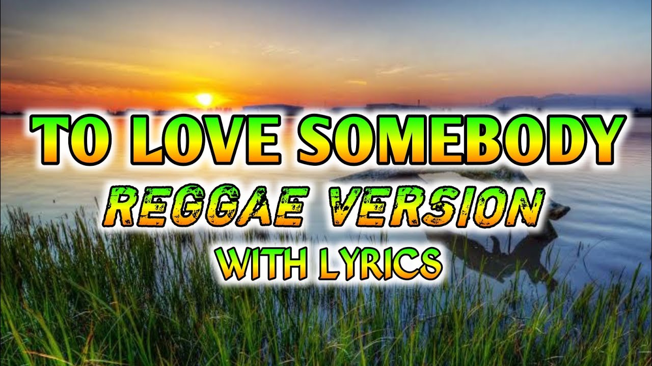 TO LOVE SOMEBODY - REGGAE REMIX [[ DJ SOYMIX ]] WITH LYRICS Chords - Chordify