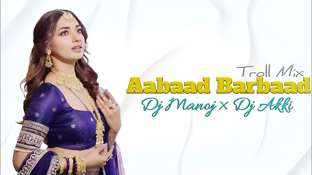 Aabaad Barbaad Remix || Ya to Barbaad Kar do Ya phir Aabaad Kar do ...