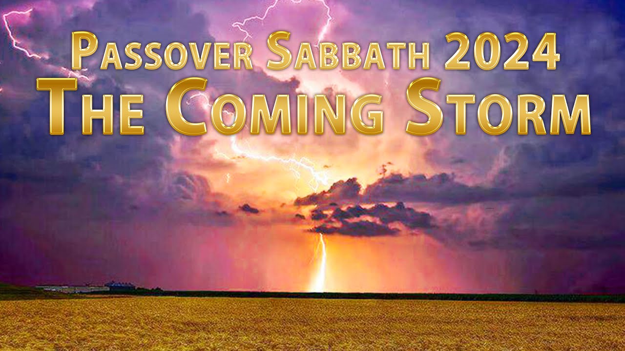 Passover Sabbath 2024 - The Coming Storm - YouTube