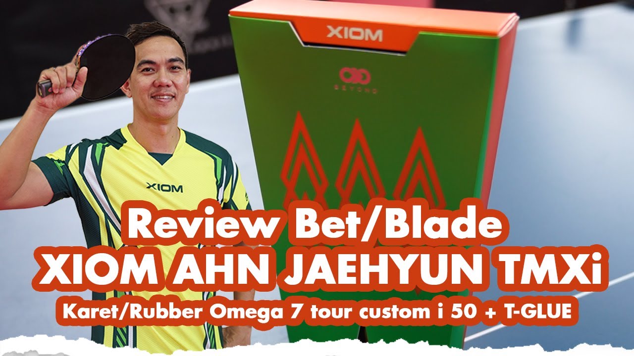Review Bet/Blade XIOM AHN JAEHYUN TMXi + Karet/Rubber Omega 7 tour custom i 50 + T-GLUE - YouTube