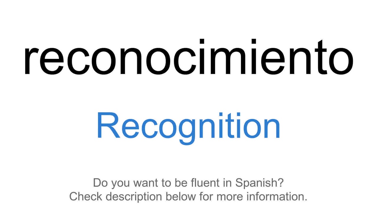 How to say "Recognition" in Spanish | reconocimiento - YouTube