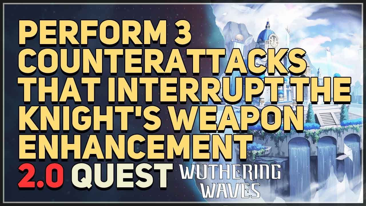 Perform 3 Counterattacks that interrupt the Knight's weapon enhancement ...