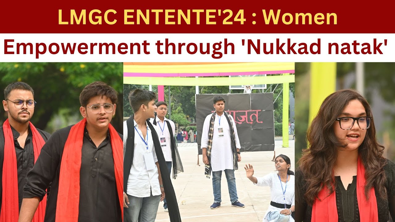 LMGC ENTENTE'24 : Women empowerment through 'Nukkad natak ...