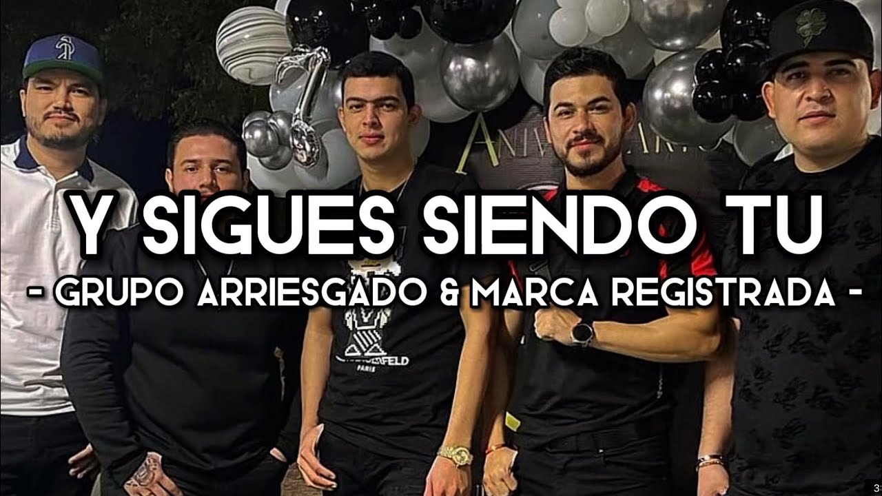 GRUPO ARRIESGADO & MARCA REGISTRADA - Y SIGUES SIENDO TU (LETRA ...