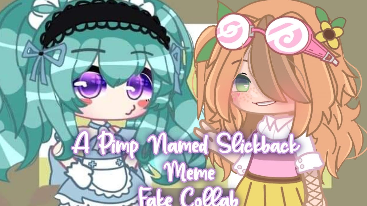 A Pimp Named Slickback meme || Gacha Club || Fake Collab || Saki Chan ...