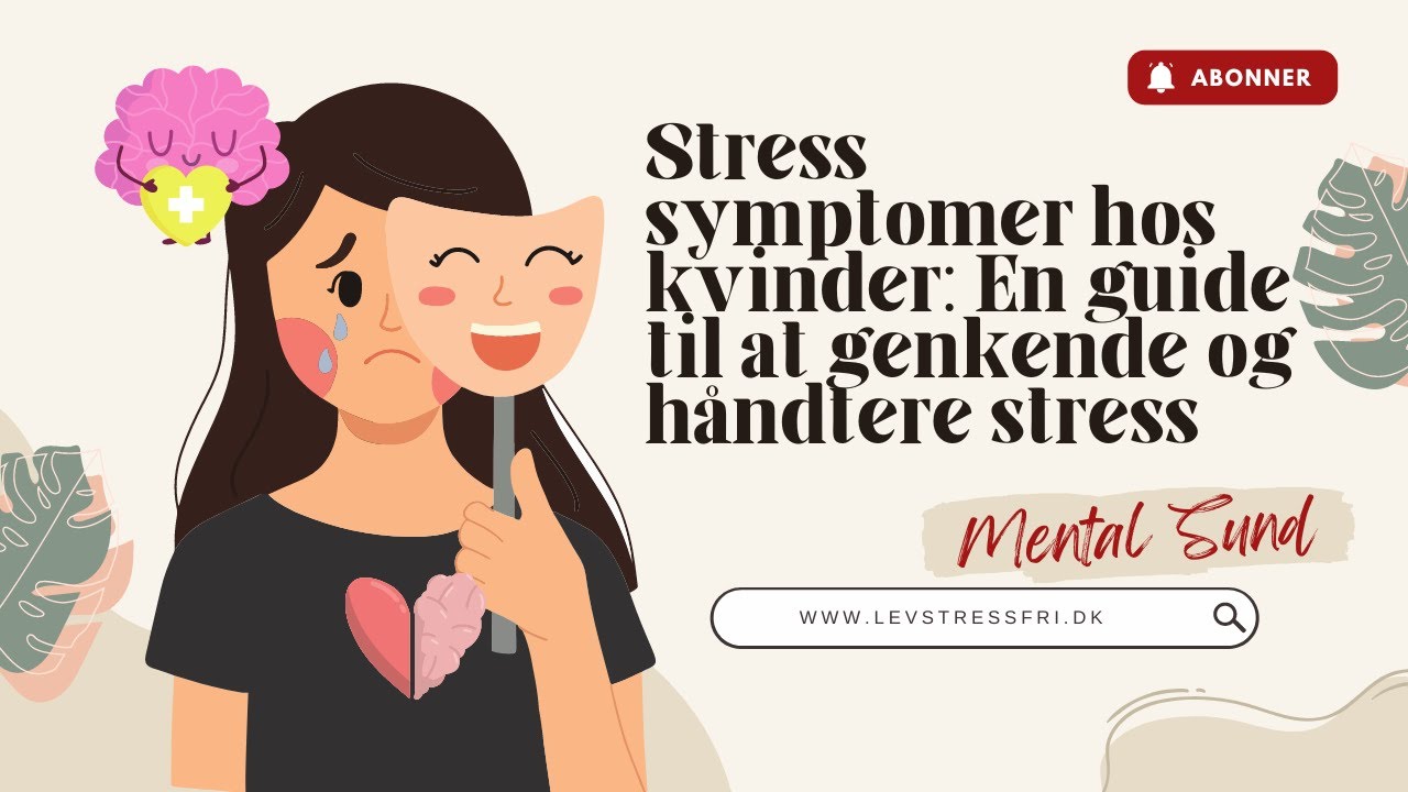 Stress symptomer hos kvinder: En guide til at genkende og håndtere ...