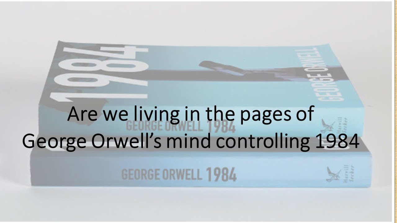 Are We Living In The Pages of George Orwell's Mind Controlling 1984 ...