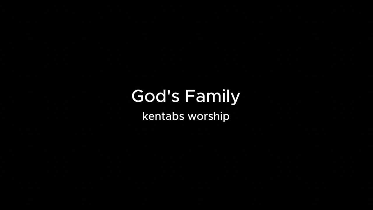 God's Family | kentabs worship - YouTube