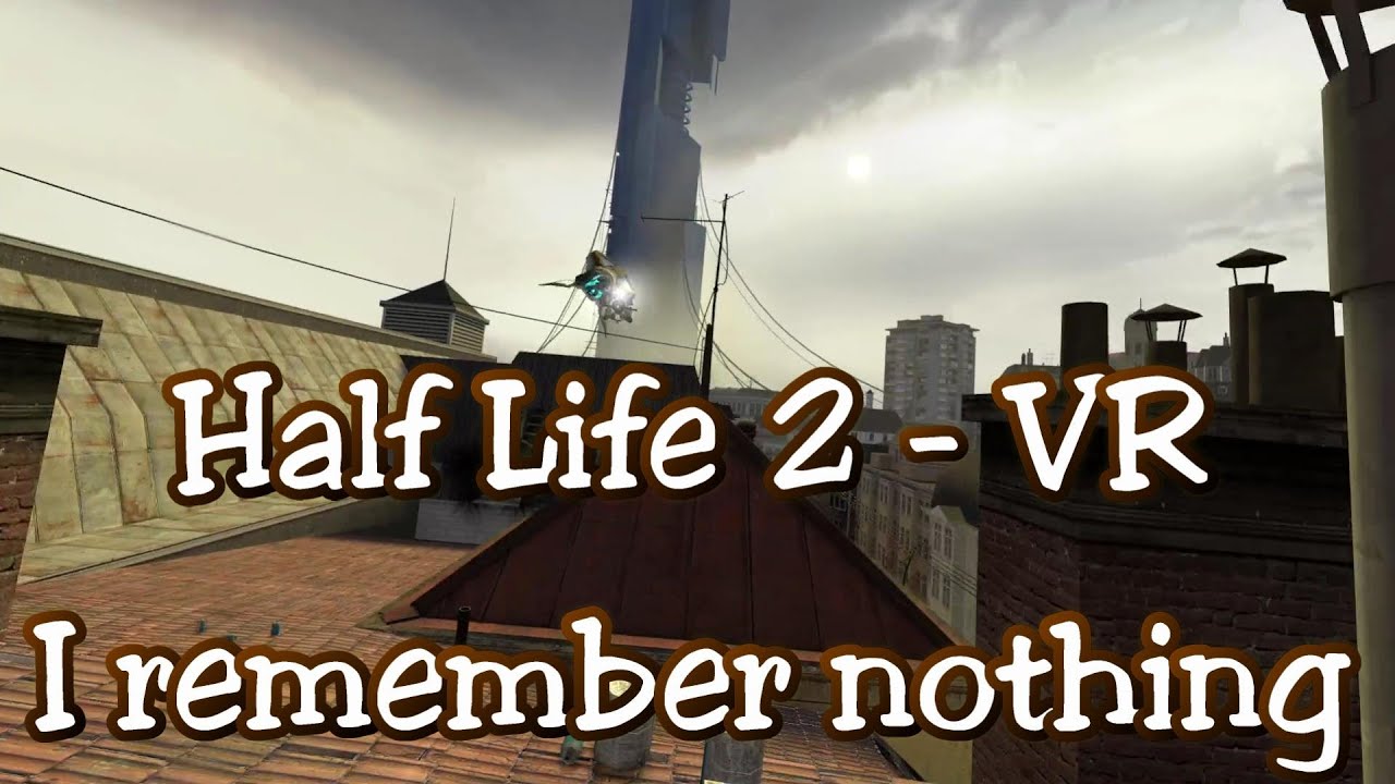 Half Life 2 VR Mod - VR Gameplay - I Don't Remember Anything! - YouTube