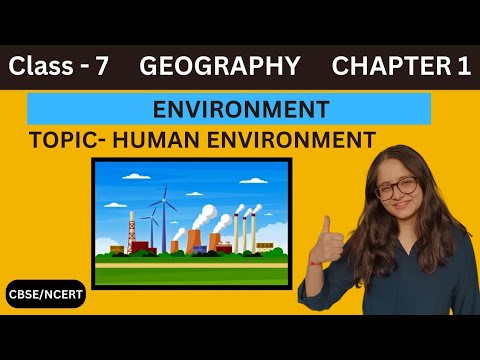 Topic-Human Environment | Chapter -1 Environment | Class 7 Geography ...