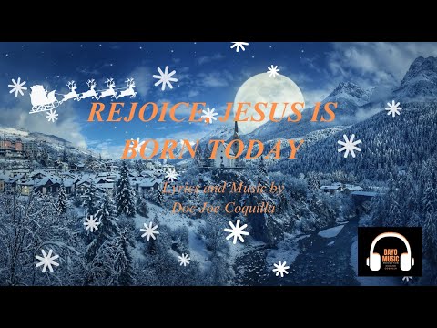 REJOICE, JESUS IS BORN TODAY - Lyrics and Music by Doc Joe Coquilla ...