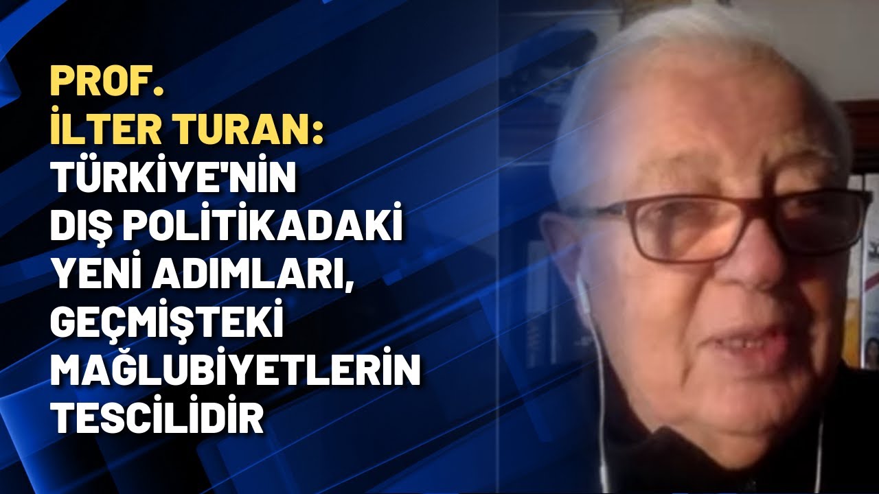 Prof. İlter Turan: Türkiye'nin dış politikadaki yeni adımları ...