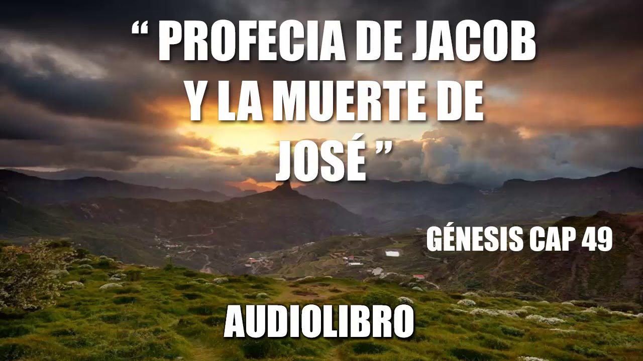 "Profecia de Jacob y la muerte de José" GÉNESIS CAPITULO 49 - YouTube