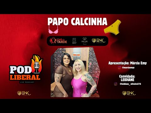 PAPO CALCINHA | Márcia Emy e Leidy Diva| Contamos TUDO das inicío no mundo Liberal!