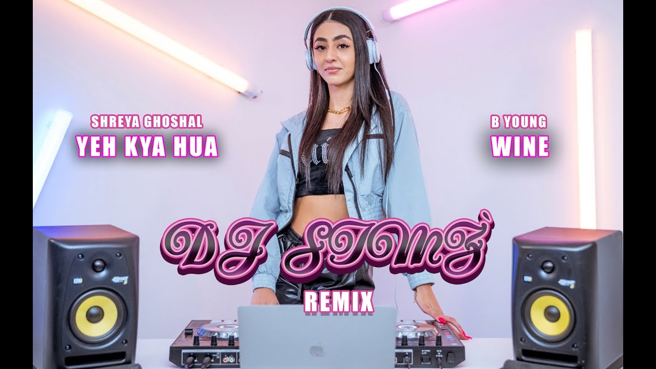YEH KYA HUA X WINE (SHREYA GHOSAL X B YOUNG) DJ SIMZ REMIX - YouTube
