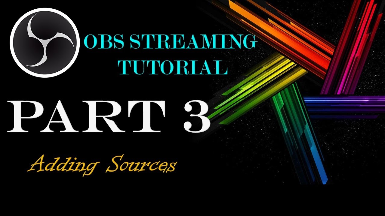 OBS Streaming Tutorial (Part 3) - Adding Sources - YouTube
