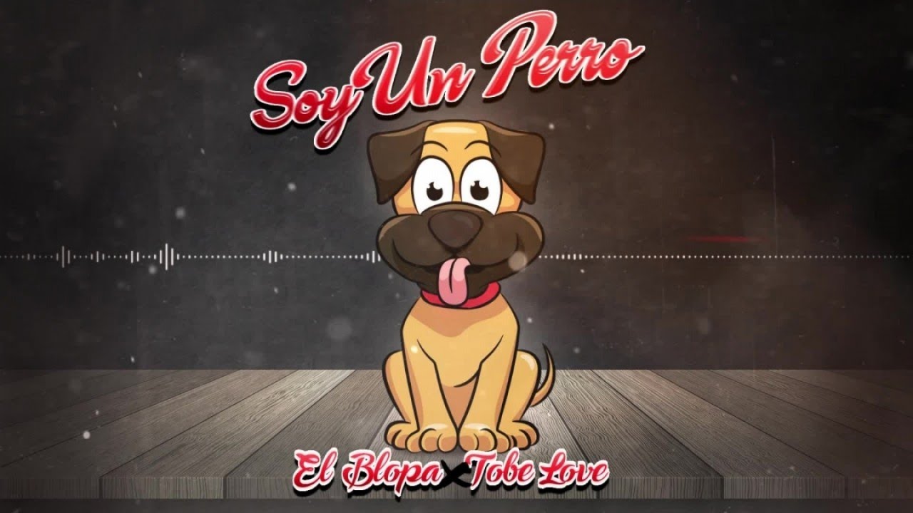 El Blopa Ft. Tobe Love - Soy un Perro - YouTube