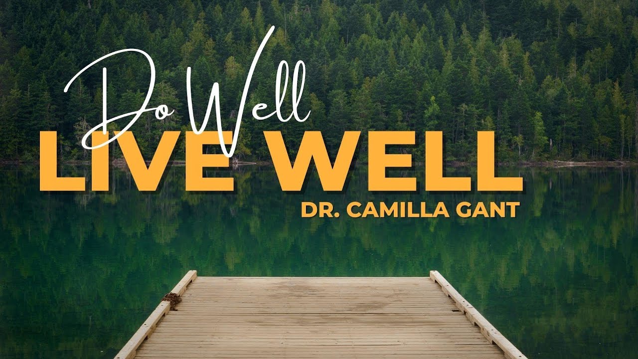 Do Well Live Well part 2 | Pastor Dr. Camilla Gant - YouTube