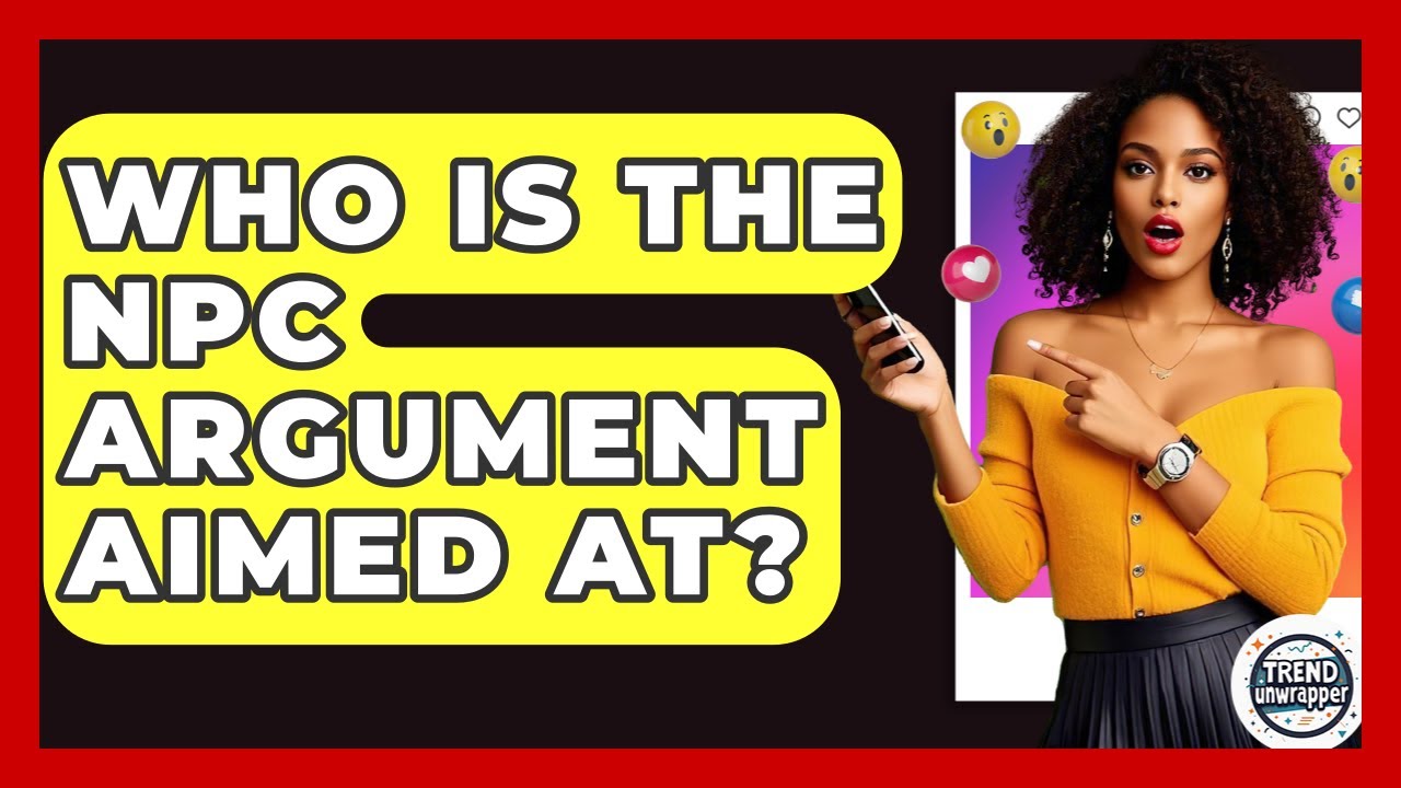Who Is The NPC Argument Aimed At? - Trend Unwrapper - YouTube
