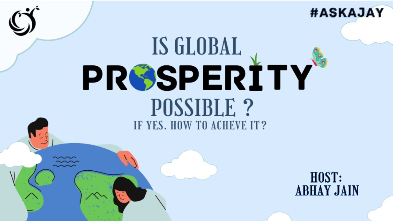 IS GLOBAL PROSPERITY POSSIBLE ? IF YES HOW TO ACHEVE IT? - #AskAjay ...
