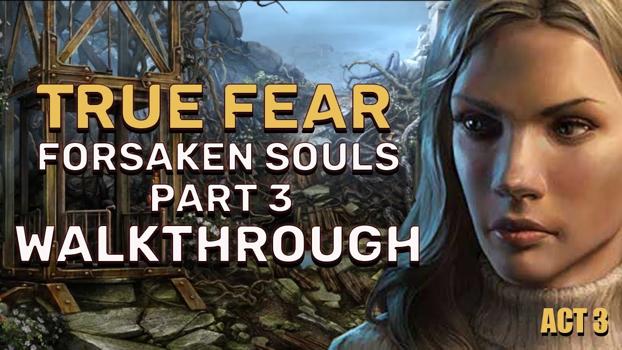 True Fear Forsaken Souls Part 3 ACT 3 Walkthrough (No Skips) - Full ...