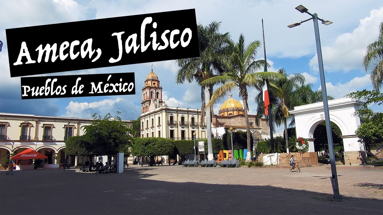 Ameca, Jalisco: Pueblos de México - YouTube