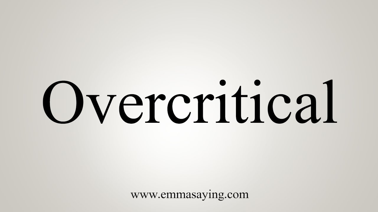 How To Say Overcritical - YouTube
