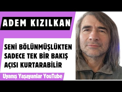 Adem Kızılkan/Seni Bölünmüşlükten Sadece Tek Bir Bakış Açısı Kurtarabilir