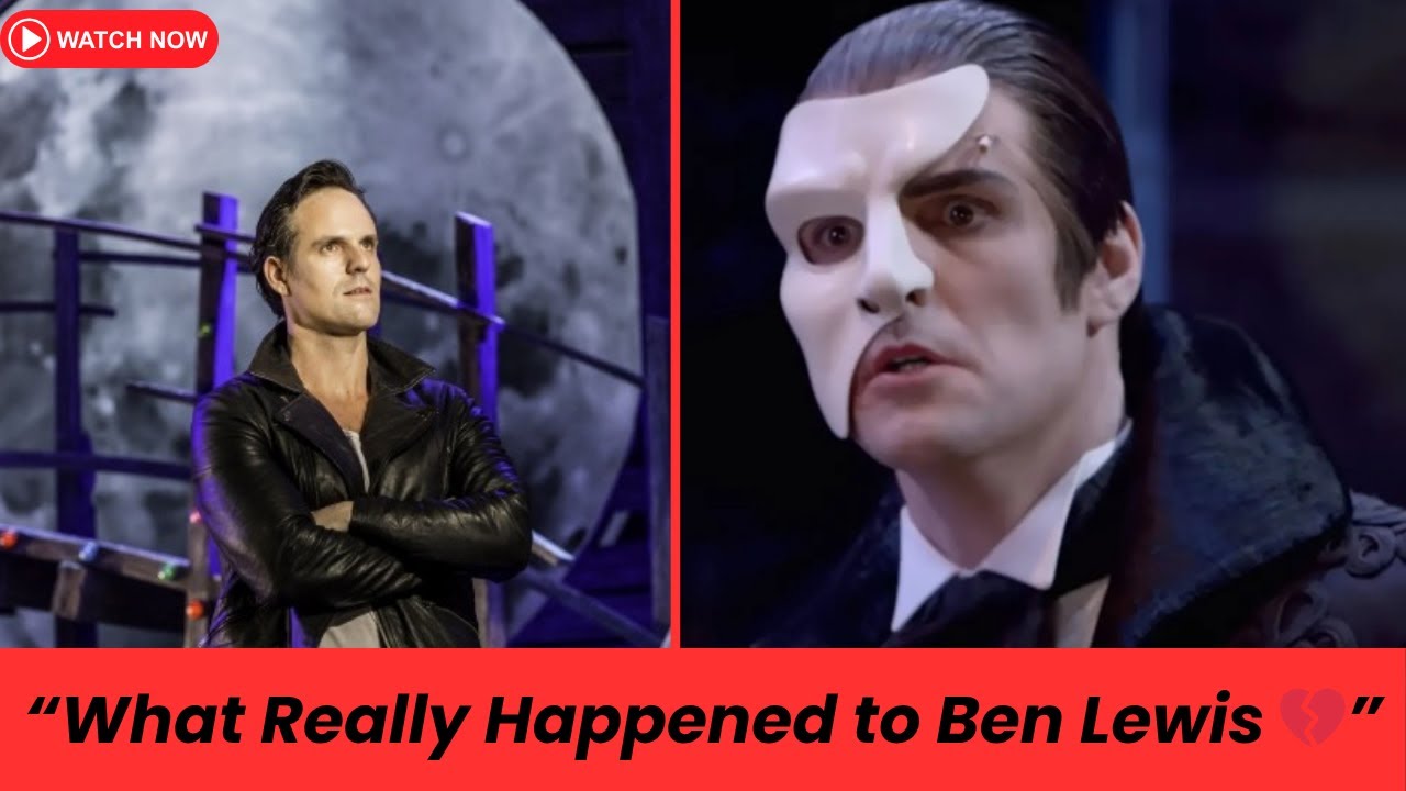 "Ben Lewis: How the Phantom of the Opera Star Left a Lasting Legacy in ...
