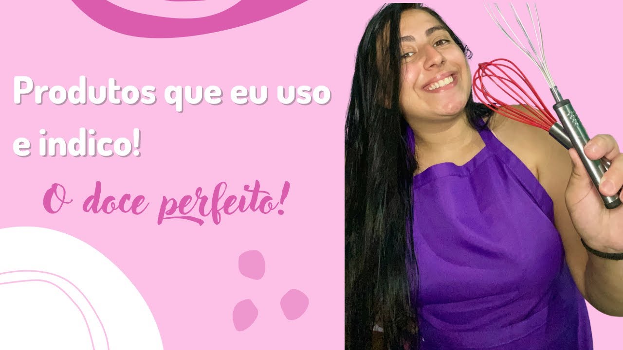 Produtos que eu uso e indico! (Ingredientes pro doce perfeito.) - YouTube
