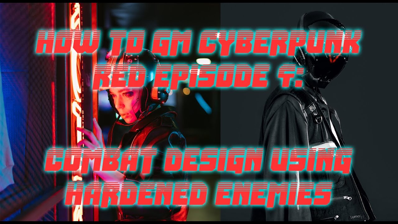 How to GM Cyberpunk RED Episode 4: Combat Design Using Hardened Enemies ...