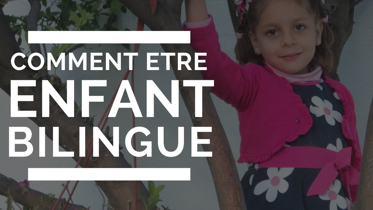 COMMENT ETRE UN ENFANT BILINGUE - YouTube