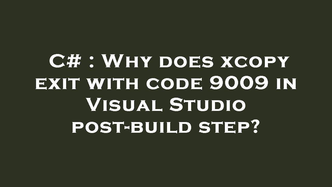 C Why Does Xcopy Exit With Code 9009 In Visual Studio Post build