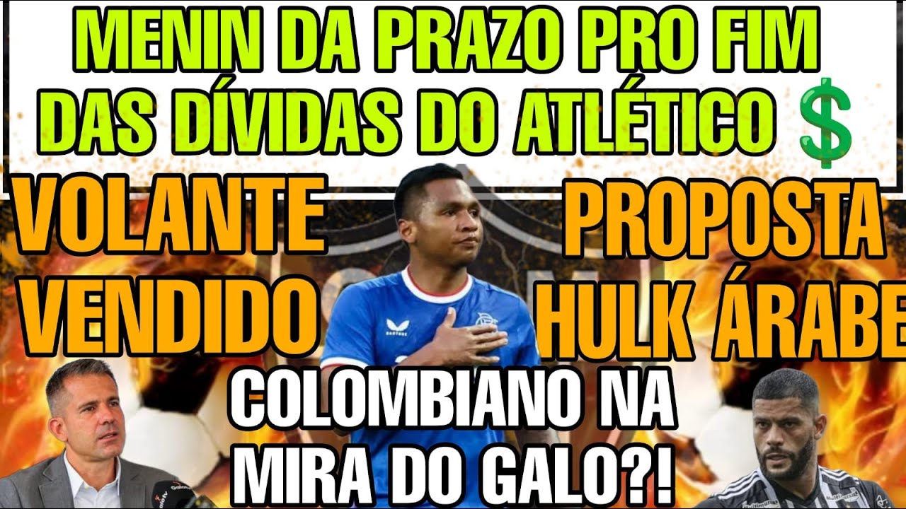 🤬HULK PROPOSTA ÁRABE🎯COLOMBIANO NA MIRA?⌛VOLANTE NEGOCIADO🪵MENI DA ...