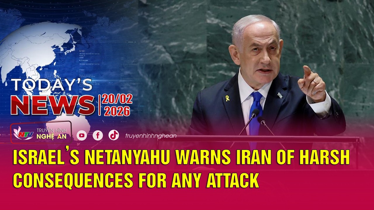 Today's News - 20/02/2026: Israel’s Netanyahu warns Iran of harsh ...