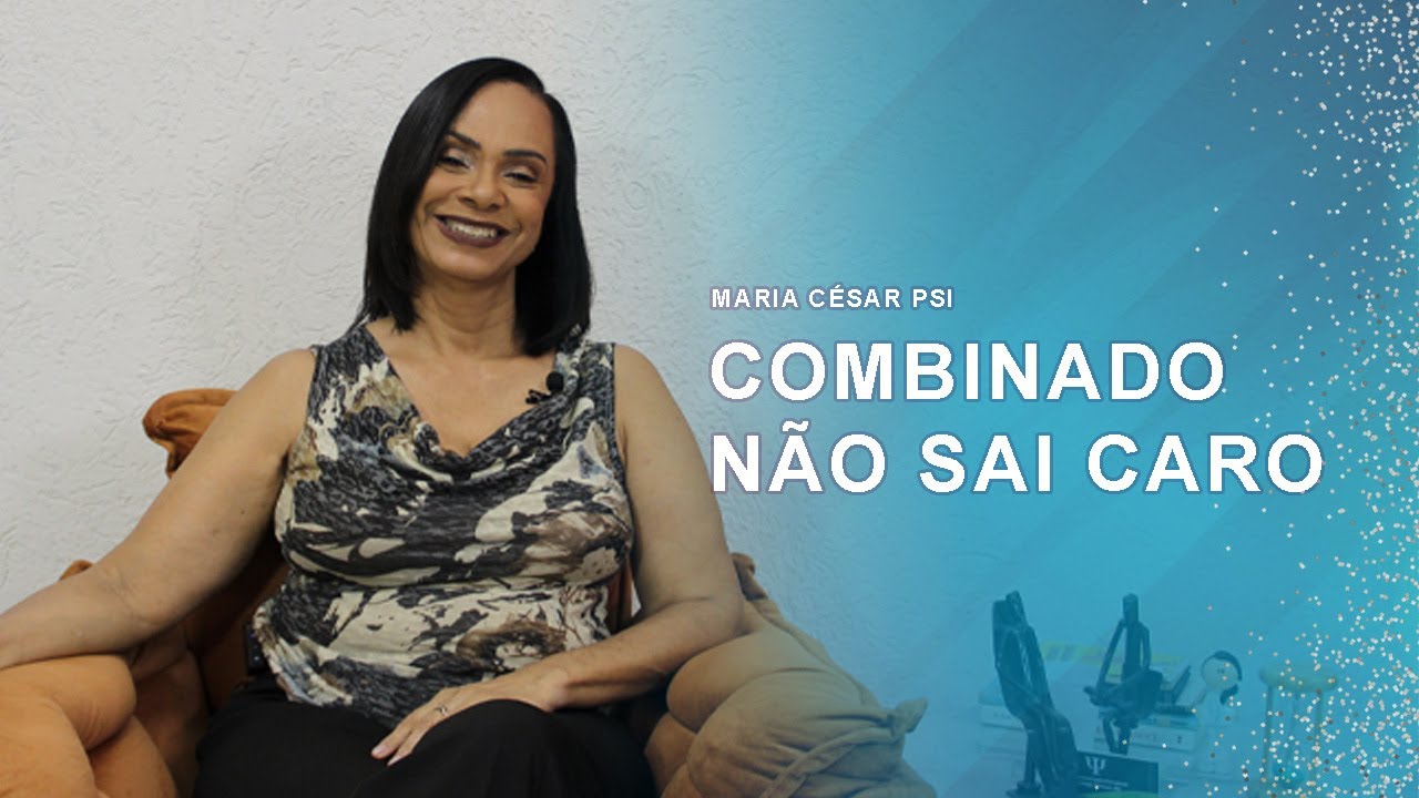 O COMBINADO NÃO SAI CARO | Maria César Psi - YouTube